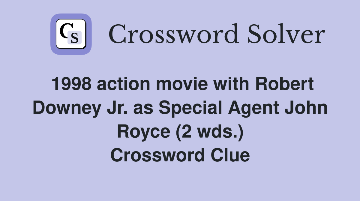 1998 action movie with Robert Downey Jr. as Special Agent John Royce (2 wds.) - Crossword Clue ...